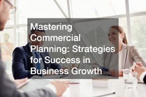 Mastering Commercial Planning Strategies for Success in Business Growth ...